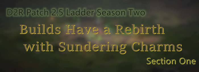 D2R Patch 2.5 Ladder Season Two: Builds Have a Rebirth with Sundering Charms – Section One